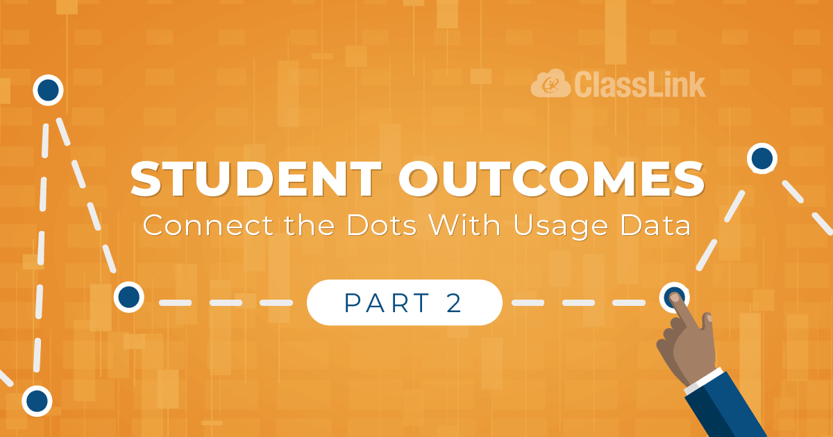 ClassLink Blog | Connecting EdTech Product Use to Student Outcomes: How to Quickly Find and ...